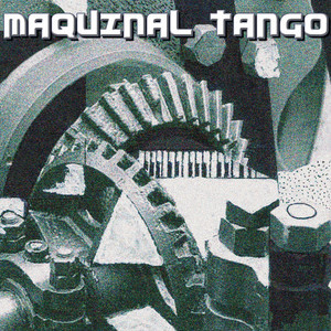 Maquinal Tango by Maquinal Tango (Album): Reviews, Ratings, Credits ...