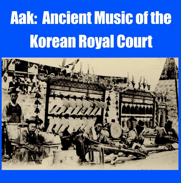 Aak: Ancient Music of the Korean Royal Court by National Classical ...