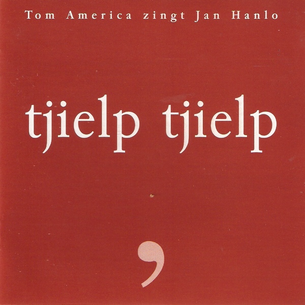 Tom America zingt Jan Hanlo, ‎Tjielp Tjielp by Tom America (Album ...