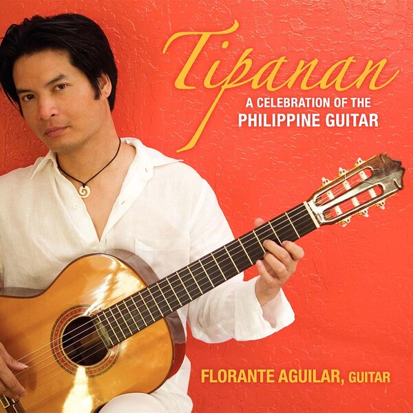 Tipanan: A Celebration of Philippine Guitar by Florante Aguilar (Album ...