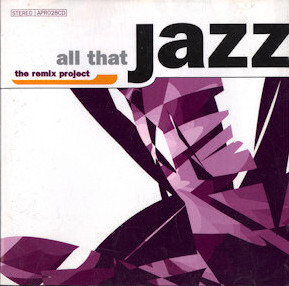All That Jazz: The Remix Project by Various Artists (Album): Reviews ...