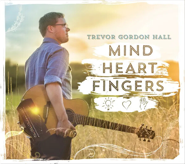 Mind Heart Fingers by Trevor Gordon Hall (Album, Contemporary Folk ...