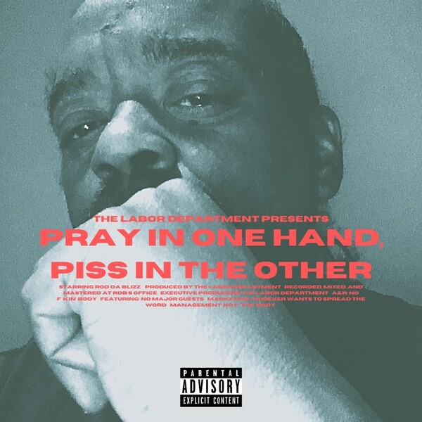 Pray in One Hand, Piss in the Other by Rod Da Blizz (Album): Reviews ...