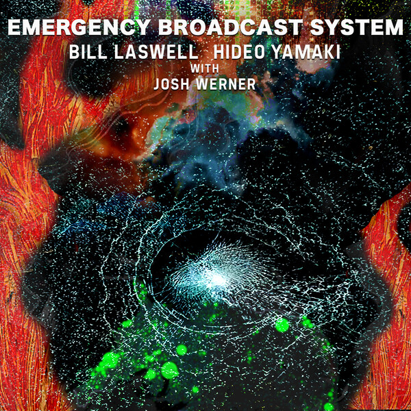 Emergency Broadcast System by Bill Laswell & Hideo Yamaki with Josh Werner (Album): Reviews ...