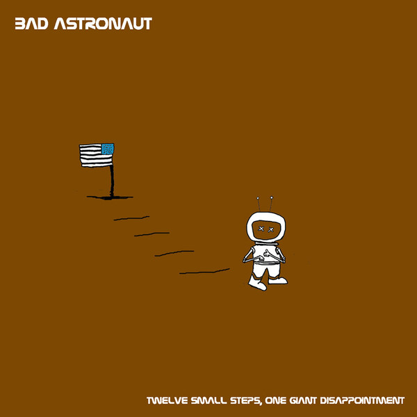 Twelve Small Steps, One Giant Disappointment by Bad Astronaut (Album ...
