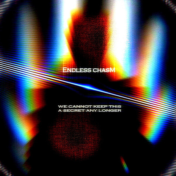 We Cannot Keep This a Secret Any Longer by Endless Chasm (Album ...