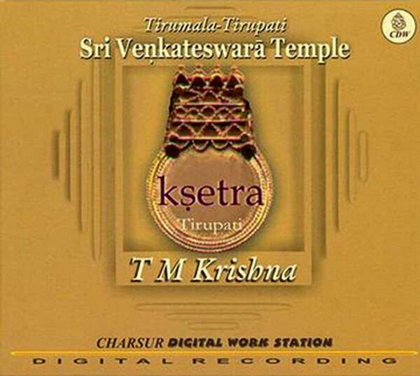 Ksetra Tirupati by T. M. Krishna (Album, Carnatic Classical Music ...