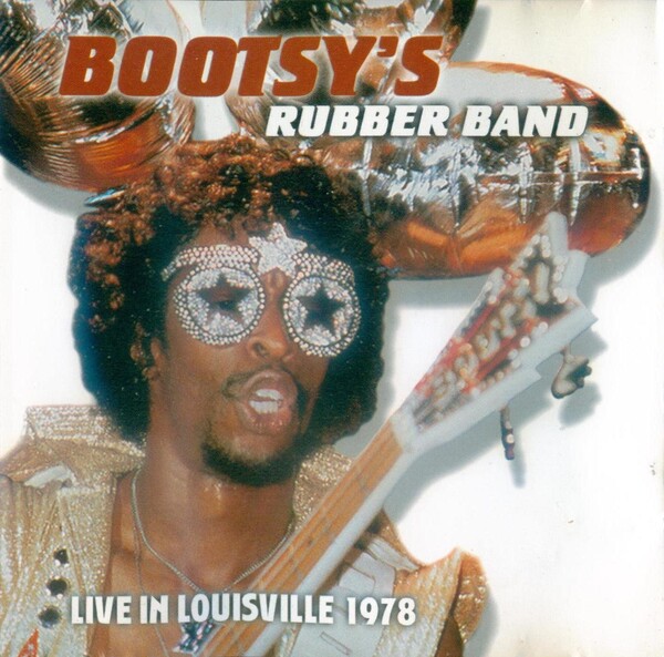 Live in Louisville 1978 by Bootsy's Rubber Band (Album, P-Funk ...