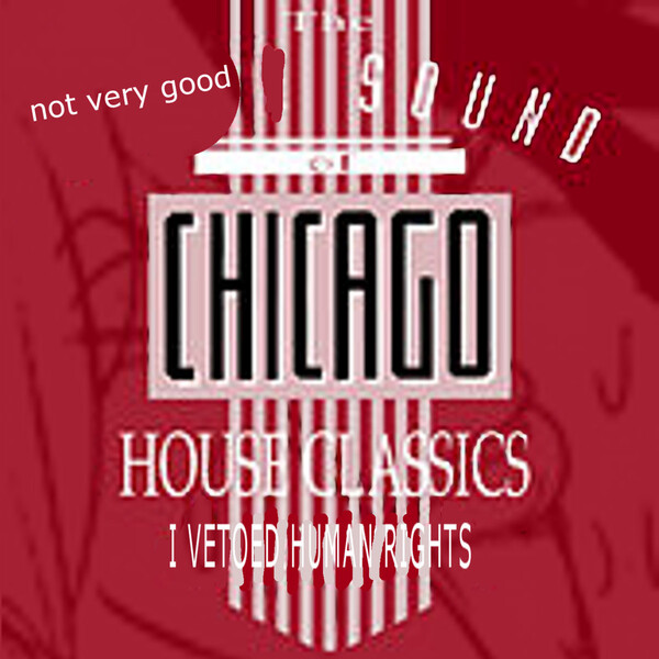 Chicago House Classics Presents: I Vetoed Human Rights by Chicago House ...