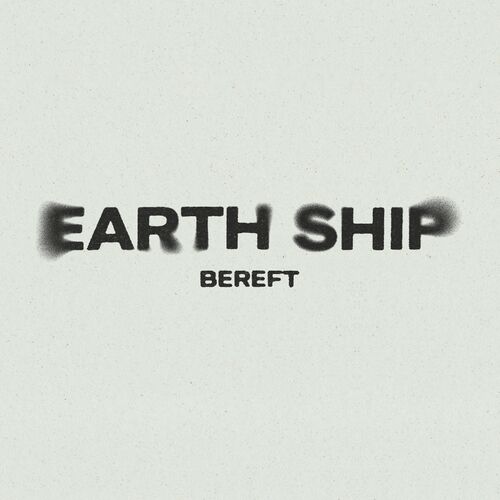 Bereft by Earthship (Single): Reviews, Ratings, Credits, Song list ...