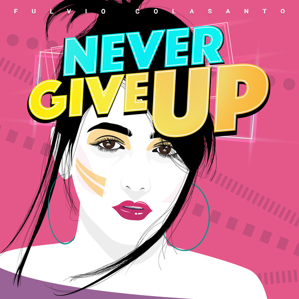 Never Give Up by Fulvio Colasanto (Single, Synthpop): Reviews, Ratings ...