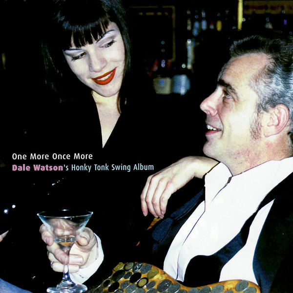 One More Once More: Dale Watson's Honky Tonk Swing Album by Dale Watson ...