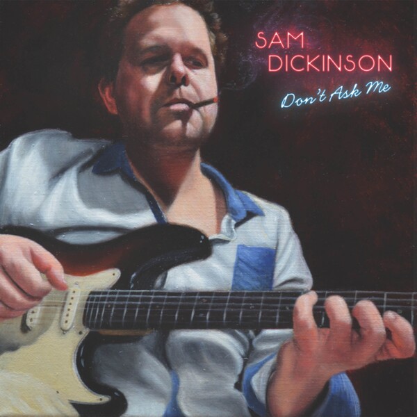 Don't Ask Me by Sam Dickinson (Album): Reviews, Ratings, Credits, Song ...