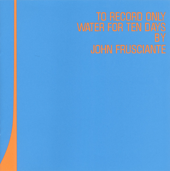 To Record Only Water for Ten Days by John Frusciante (Album, Slacker ...