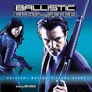 Ballistic: Ecks vs. Sever by Don Davis (Album; Varèse Sarabande; 302 ...
