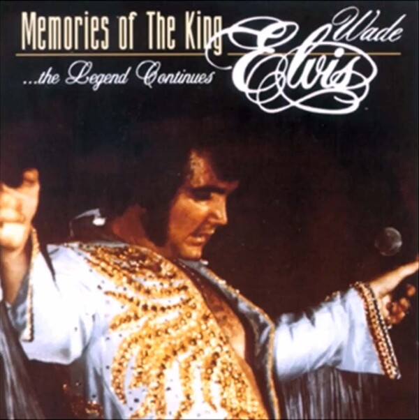 Memories of the King by Elvis Wade (Album): Reviews, Ratings, Credits, Song list - Rate Your Music