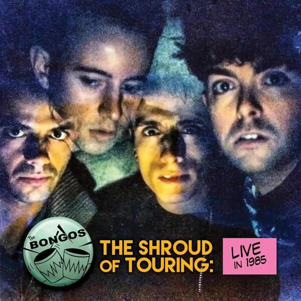 The Shroud of Touring: Live in 1985 by The Bongos (Album): Reviews ...