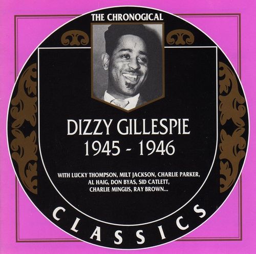 The Chronogical Classics: Dizzy Gillespie 1945 - 1946 by Dizzy Gillespie (Compilation): Reviews ...