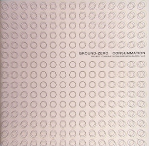 Consummation: Project: Consume / Consumed Ground-Zero, Vol. 3 by Ground ...
