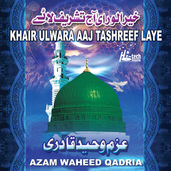 Khair Ulwara Aaj Tashreef Laye - Islamic Naats by Azam Waheed Qadria ...