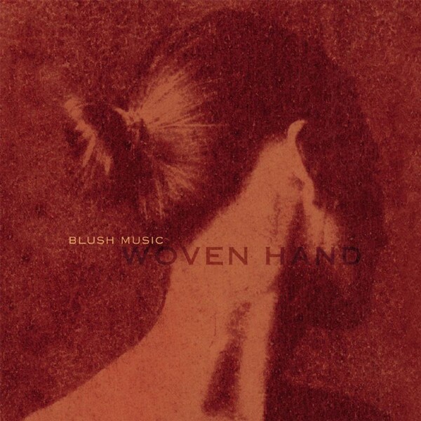 Blush Music by Woven Hand (Album, Gothic Country): Reviews, Ratings ...