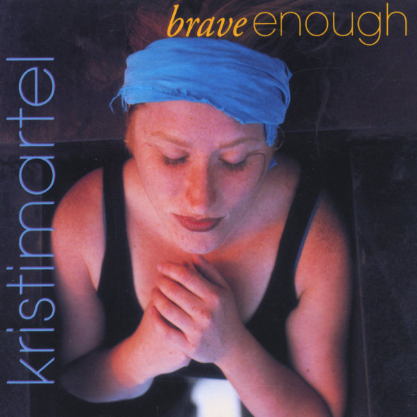 Brave Enough by Kristi Martel (Album): Reviews, Ratings, Credits, Song list - Rate Your Music