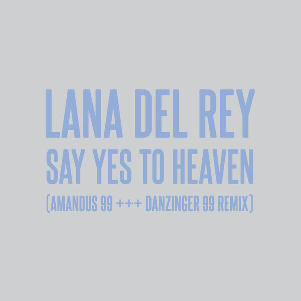 Say Yes to Heaven (Amandus 99 +++ Danzinger 99 Remix) by Lana Del Rey ...