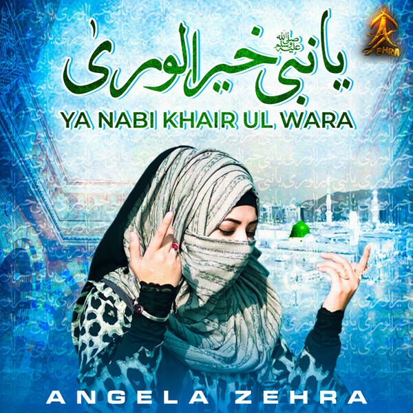 Ya Nabi Khair Ul Wara by Angela Zehra (Single, Nasheed): Reviews, Ratings, Credits, Song list ...