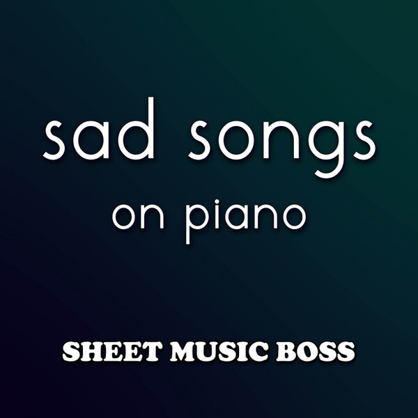 Sad Songs on Piano by Sheet Music Boss (Album, Modern Classical ...