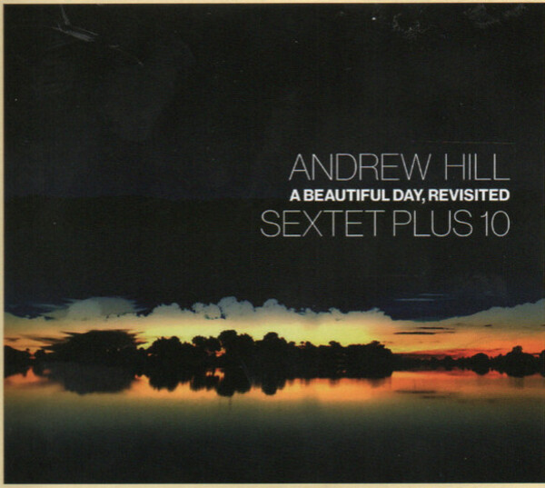 A Beautiful Day, Revisited by Andrew Hill Sextet Plus 10 (Album ...
