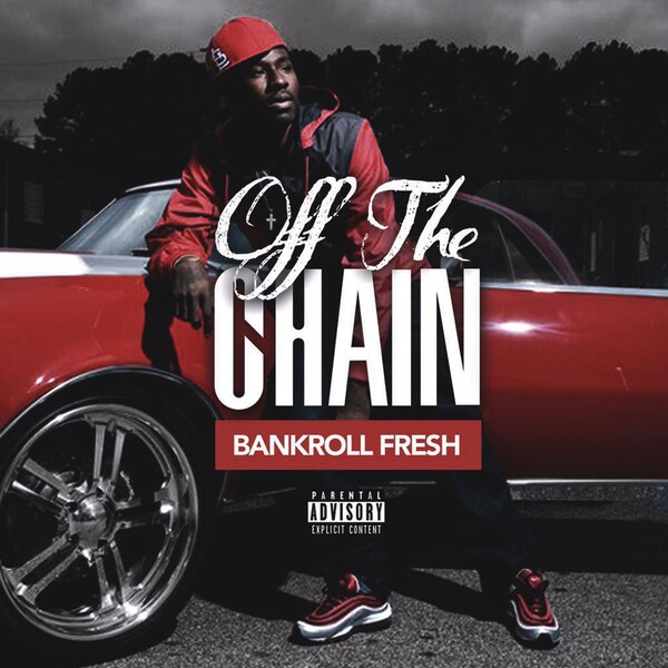 Off the Chain by Bankroll Fresh (Mixtape, Southern Hip Hop): Reviews, Ratings, Credits, Song ...