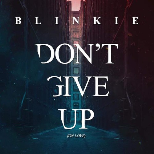Don't Give Up (On Love) by Blinkie (Single; Relentless): Reviews ...