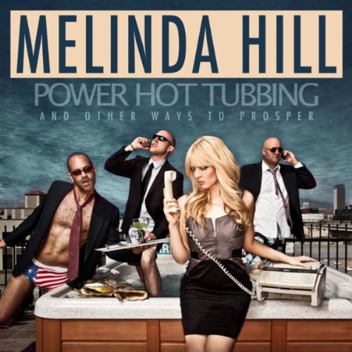 Power Hot Tubbing and Other Ways to Prosper by Melinda Hill (Album, Stand-Up Comedy): Reviews ...