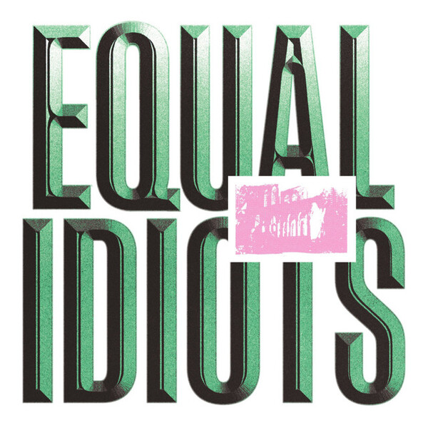 Equal Idiots by Equal Idiots (Album; PIAS): Reviews, Ratings, Credits ...