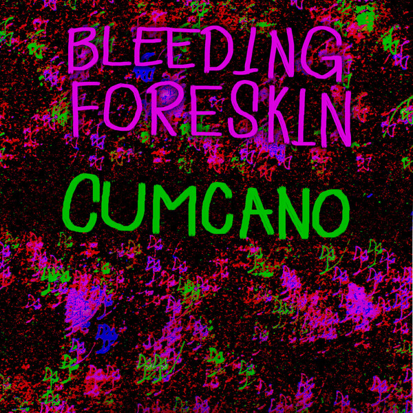 Cumcano by Bleeding Foreskin (Album): Reviews, Ratings, Credits, Song ...
