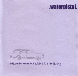 Between Here and There is Everything by .waterpistol. (Album, Midwest ...