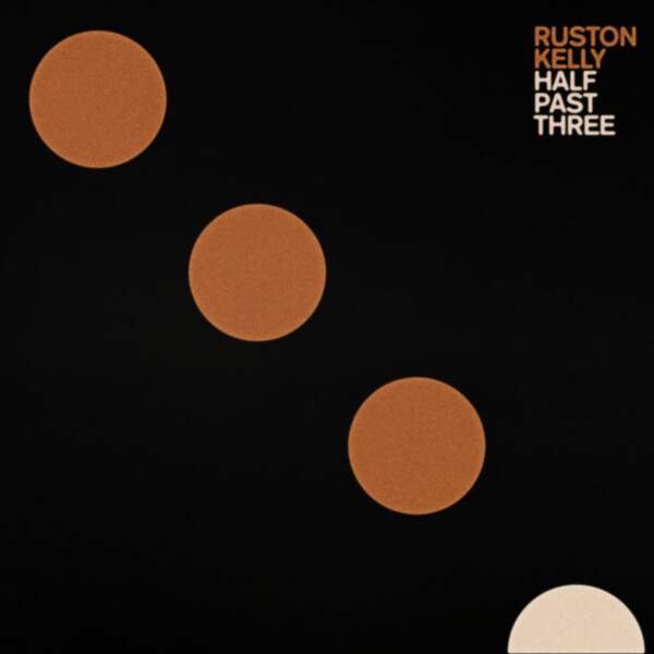 Half Past Three by Ruston Kelly (Single; Rounder): Reviews, Ratings ...