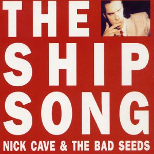 The Ship Song by Nick Cave & The Bad Seeds (Single, Singer-Songwriter ...