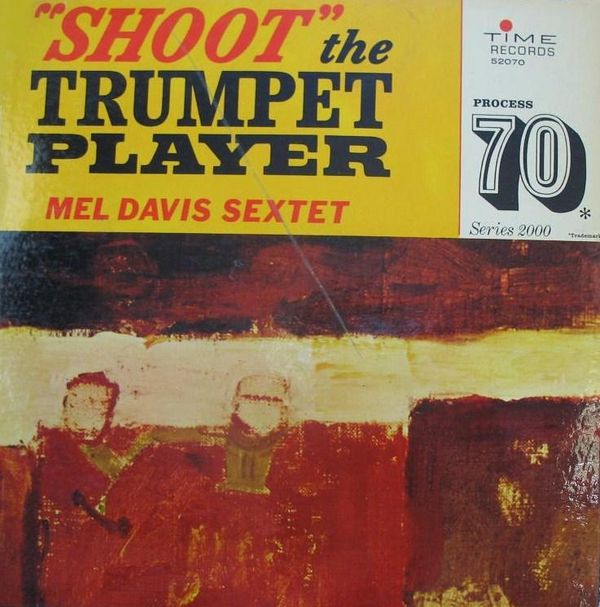 "Shoot" the Trumpet Player by Mel Davis Sextet (Album): Reviews ...