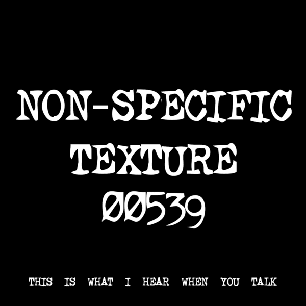 Non-Specific Texture 00539 by This Is What I Hear When You Talk (Album ...