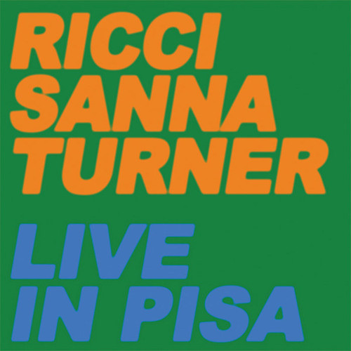 Live in Pisa by Edoardo Ricci, Eugenio Sanna & Roger Turner (Album ...