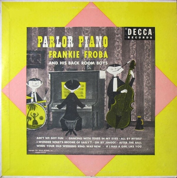 Parlor Piano by Frankie Froba and His Back Room Boys (Album): Reviews ...