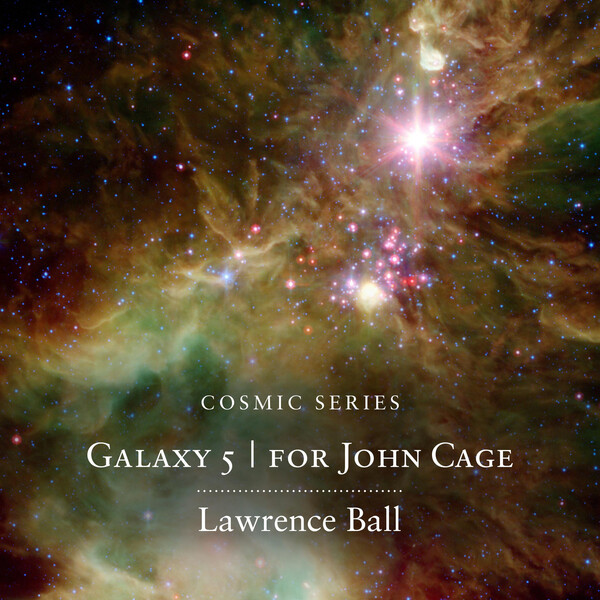 Galaxy 5 (For John Cage) by Lawrence Ball (Album): Reviews, Ratings ...