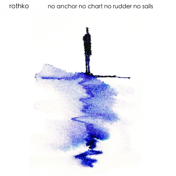 No Chart No Anchor No Rudder No Sails by Rothko (Album): Reviews ...