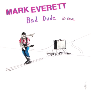 Bad Dude in Love by Mark Everett (Album, Pop Rock): Reviews, Ratings, Credits, Song list - Rate ...