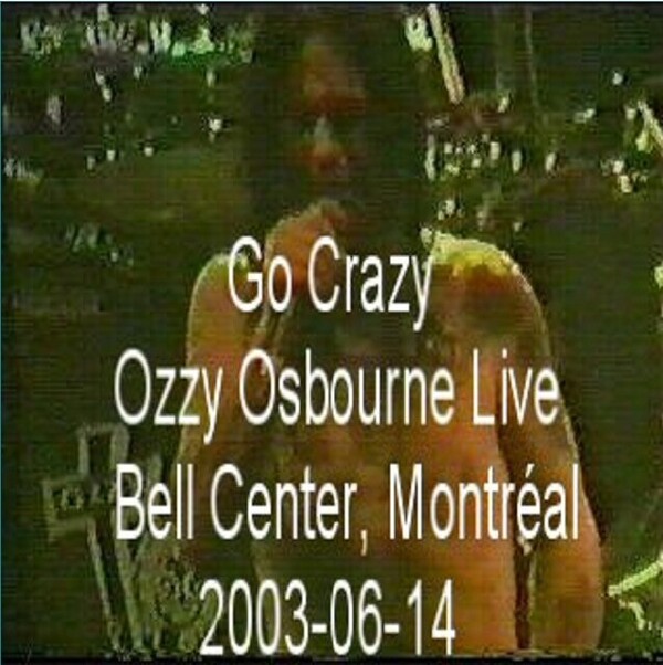 Go Crazy (Bell Center, Montréal) by Ozzy Osbourne (Bootleg): Reviews ...