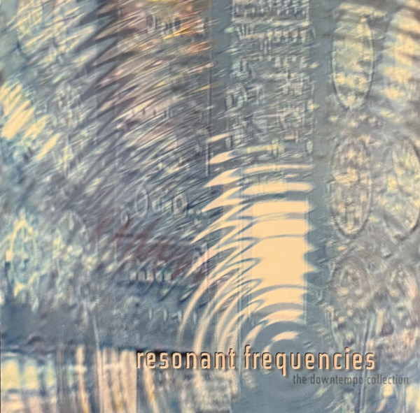 Resonant Frequencies: The Downtempo Collection by Various Artists ...
