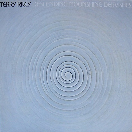 Descending Moonshine Dervishes by Terry Riley (Album, Minimalism ...