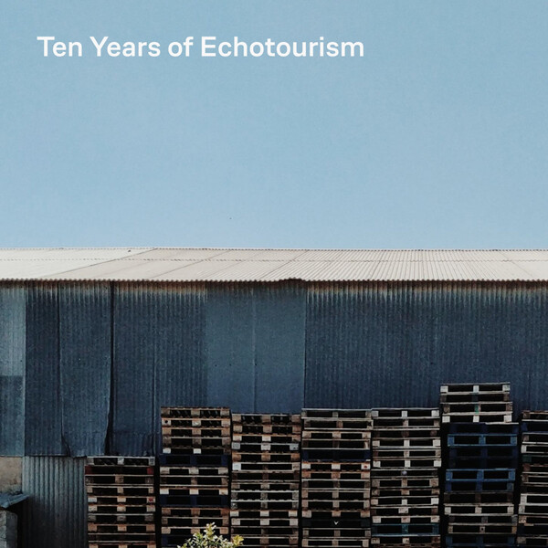 10 Years of Echotourism by Various Artists (Album; Echotourist; ECH011 ...