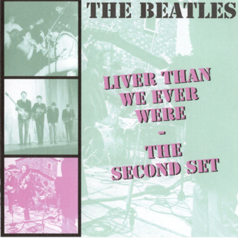 Liver Than We Ever Were - The Second Set by The Beatles (Bootleg ...